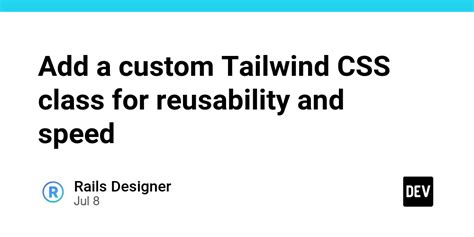 Add A Custom Tailwind Css Class For Reusability And Speed Dev Community