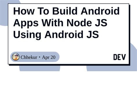How To Build Android Apps With Node Js Using Android Js Dev Community