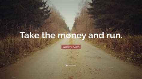 Woody Allen Quote Take The Money And Run”