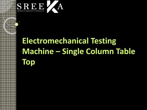 PPT Electromechanical Testing Machine Single Column Table Top PowerPoint Presentation ID