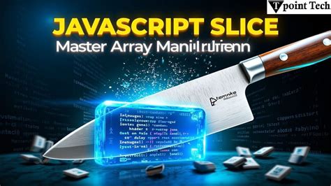 Unlocking The Power Of Javascript Slice Essential Tips And Tricks By Tpoint Tech May 2025