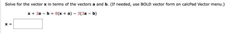 Solved Solve For The Vector X In Terms Of The Vectors A And Chegg Com