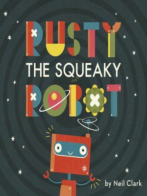 Rusty The Squeaky Robot By Neil Clark OverDrive Free Ebooks Audiobooks Movies From Your