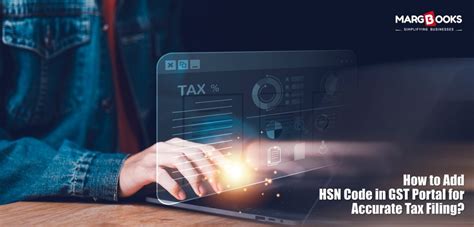 How To Add Hsn Code In Gst Portal For Accurate Tax Filing
