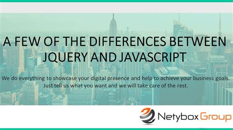 A Few Of The Differences Between Jquery And Javascript Netybox Group