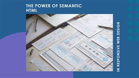 The Role Of Semantic Html In Responsive Web Design