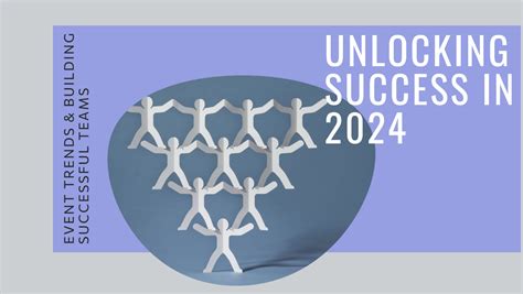 Unlocking Success 2024 Event Trends And Building Successful Teams