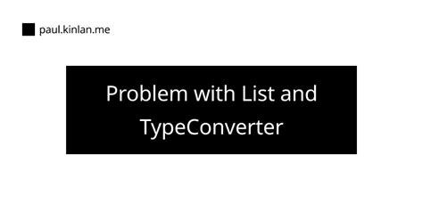 Problem With List And Typeconverter Modern Web Development With Chrome