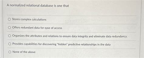 Solved A Normalized Relational Database Is One Thatstores