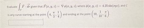 Solved Evaluate ∫cf⋅dr Given That Fxyz∇ϕxyz Where