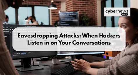 Eavesdropping Attacks How Hackers Intercept Your Data