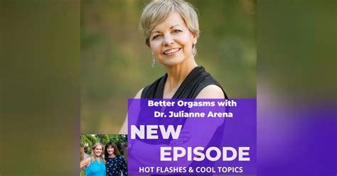 Better Orgasms With Dr Julianne Arena Hot Flashes And Cool Topics