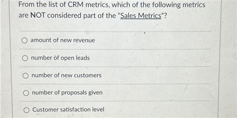 Solved From The List Of Crm Metrics Which Of The Following