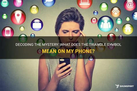 Decoding The Mystery What Does The Triangle Symbol Mean On My Phone Shunspirit