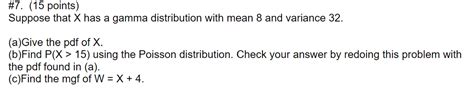 Solved Suppose That X Has A Gamma Distribution With Mean 8 Chegg Com