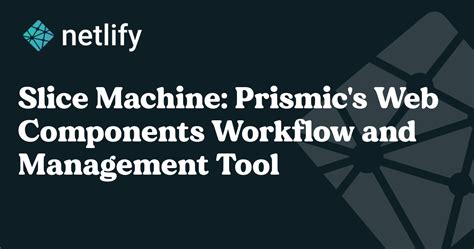 Slice Machine Prismics Web Components Workflow And Management Tool