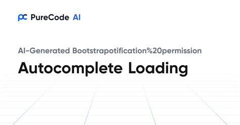 Build Great Bootstrapotification20permission Autocomplete Loading Components Faster Using Ai Tools