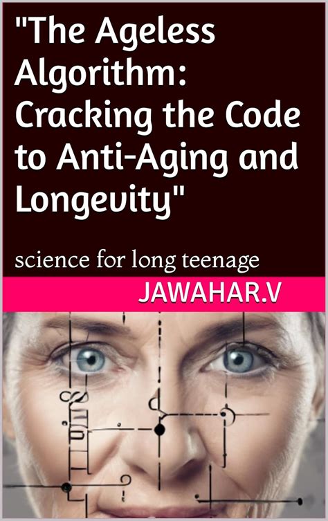 The Ageless Algorithm Cracking The Code To Anti Aging And Longevity
