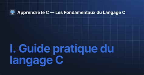 I Guide Pratique Du Langage C Apprendre Le C — Les Fondamentaux Du
