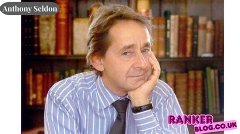 Sir Anthony Seldon Educational Leader Author And Political Historian Complete Biography