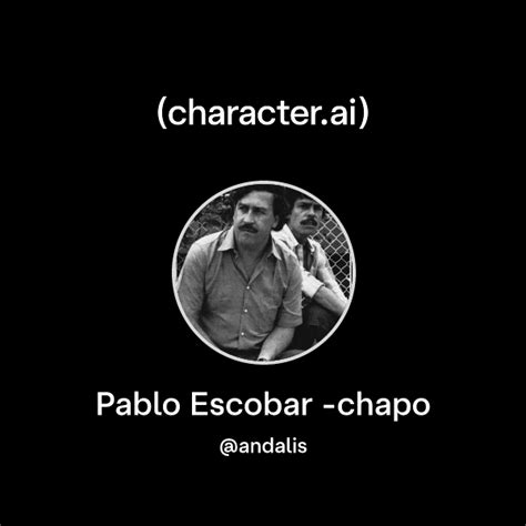 Chat With Pablo Escobar Chapo Characterai Ai Chat Reimagined