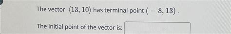 Solved The Vector Has Terminal Point The Chegg