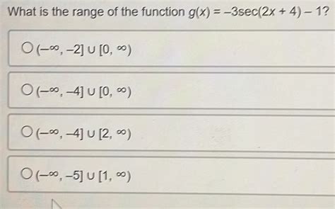 Solved What Is The Range Of The Function Gx 3sec 2x4 1 ∈fty