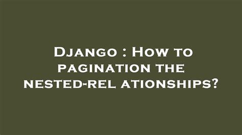 Django How To Pagination The Nested Relationships Youtube