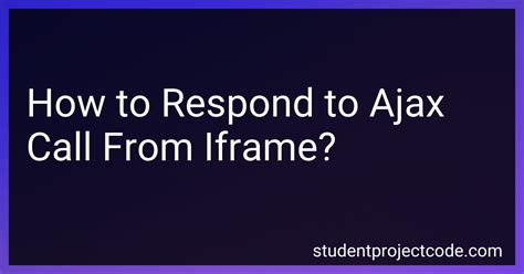 how to respond to ajax call from iframe in 2024