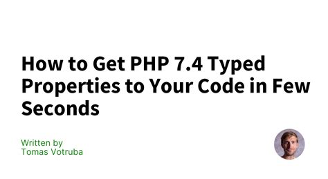 How To Get Php 74 Typed Properties To Your Code In Few Seconds Tomas