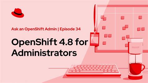 Ask An OpenShift Admin Ep 34 OpenShift 4 8 For Administrators YouTube