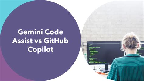 gemini code assist vs github copilot choosing the right ai code