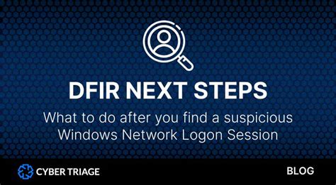 Dfir Next Steps What To Do After You Find A Suspicious Windows Network Logon Session Cyber Triage