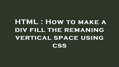 html how to make a div fill the remaning vertical space using css