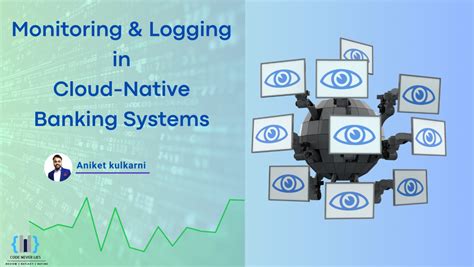 Monitoring And Logging In Cloud Native Banking Systems