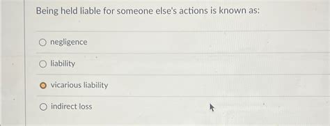 Solved Being Held Liable For Someone Elses Actions Is Known