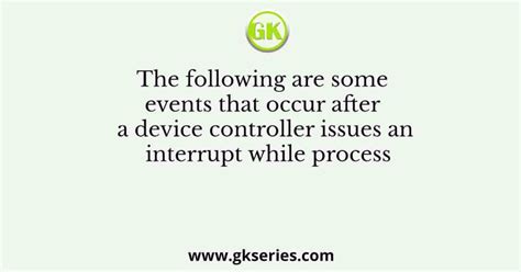The Following Are Some Events That Occur After A Device Controller