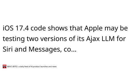 Ios 174 Code Shows That Apple May Be Testing Two Versions Of Its Ajax Llm For Siri And Messages