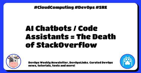 🐮 Devops Weekly 373 Ai Chatbots Code Assistants The Death Of