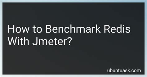 How To Benchmark Redis With Jmeter In 2025