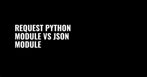 Kevin M On Linkedin Request Python Module Vs Json Module