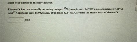 Solved Element X Has Two Naturally Occurring Isotopes 65 X Chegg Com