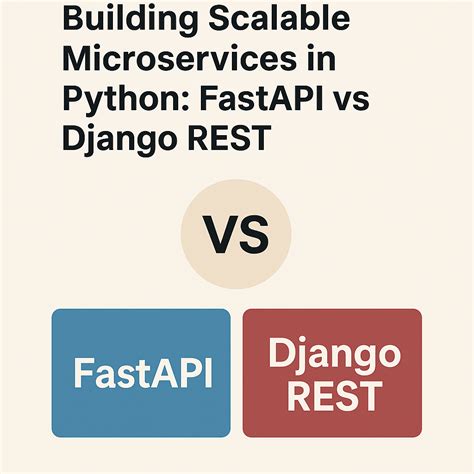 Building Scalable Microservices In Python Fastapi Vs Django Rest By