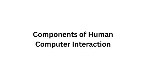 What Are The Components Of Human Computer Interaction Scj