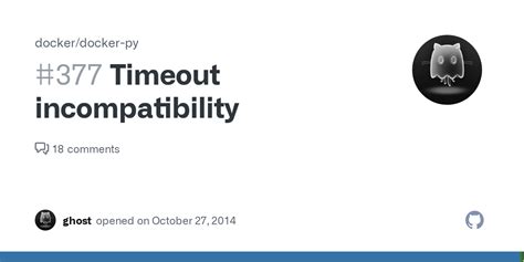 Timeout Incompatibility · Issue 377 · Dockerdocker Py · Github