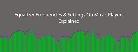 Equalizer Frequencies Settings On Music Players Explained