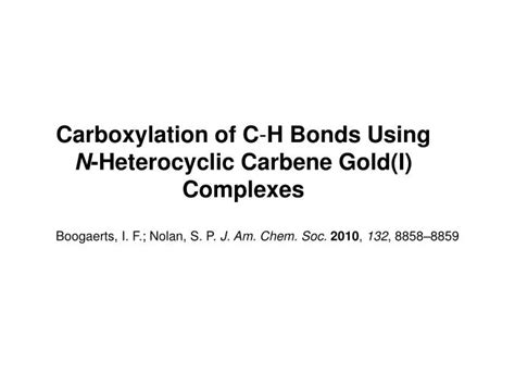 Ppt Carboxylation Of C H Bonds Using N Heterocyclic Carbene Goldi