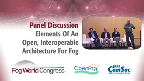 Elements Of An Open Interoperable Architecture For Fog Fog World Congress 2017 Ieeetv