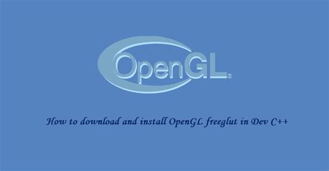 How To Install Opengl Freeglut In Dev C Logic To Program
