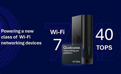 Qualcomm Networking Pro A7 Elite SoC WiFi 7 avec 40 TOPS NPU pour un trafic optimisé